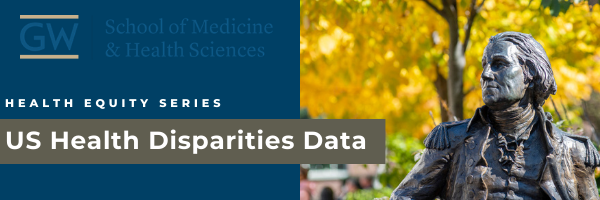 Module 2: U.S. Health Disparities Data | The George Washington ...